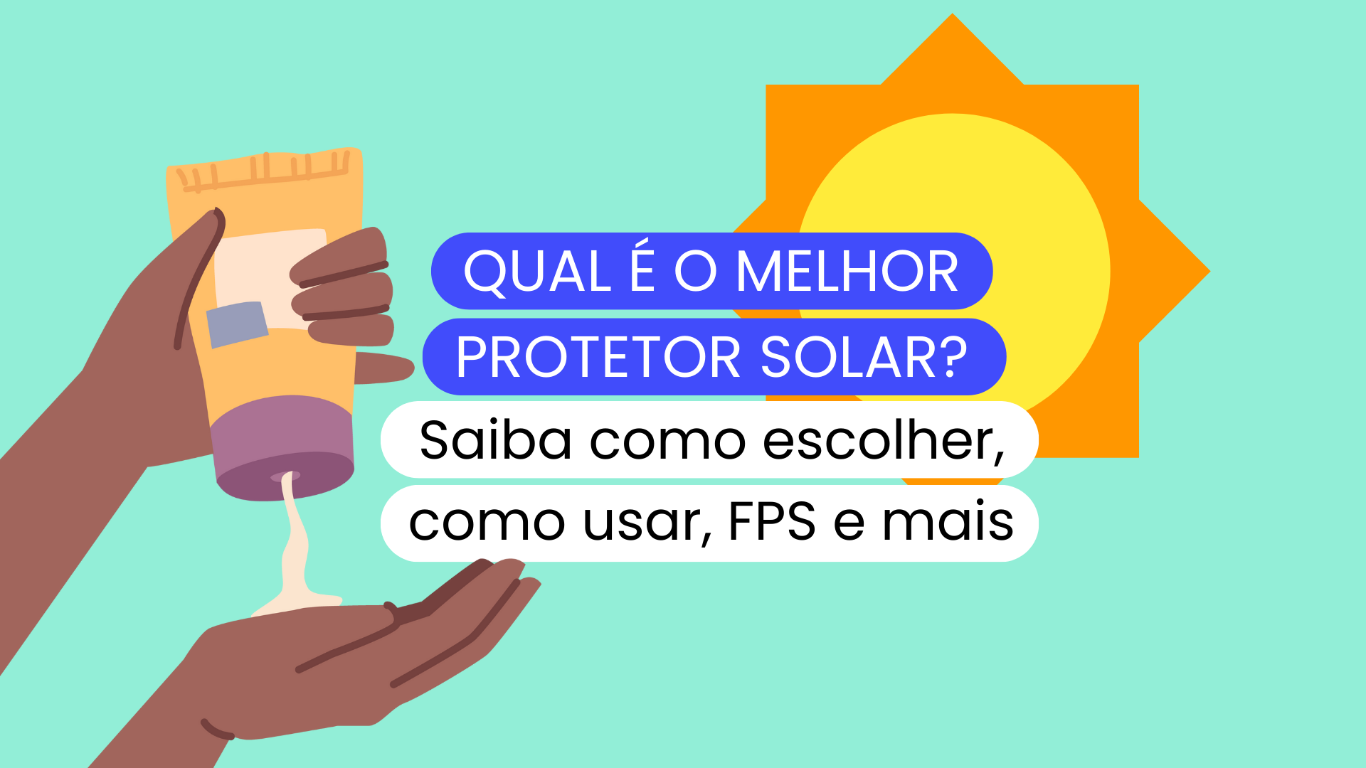 Qual é o melhor protetor solar? Saiba como escolher, como usar, FPS e ...